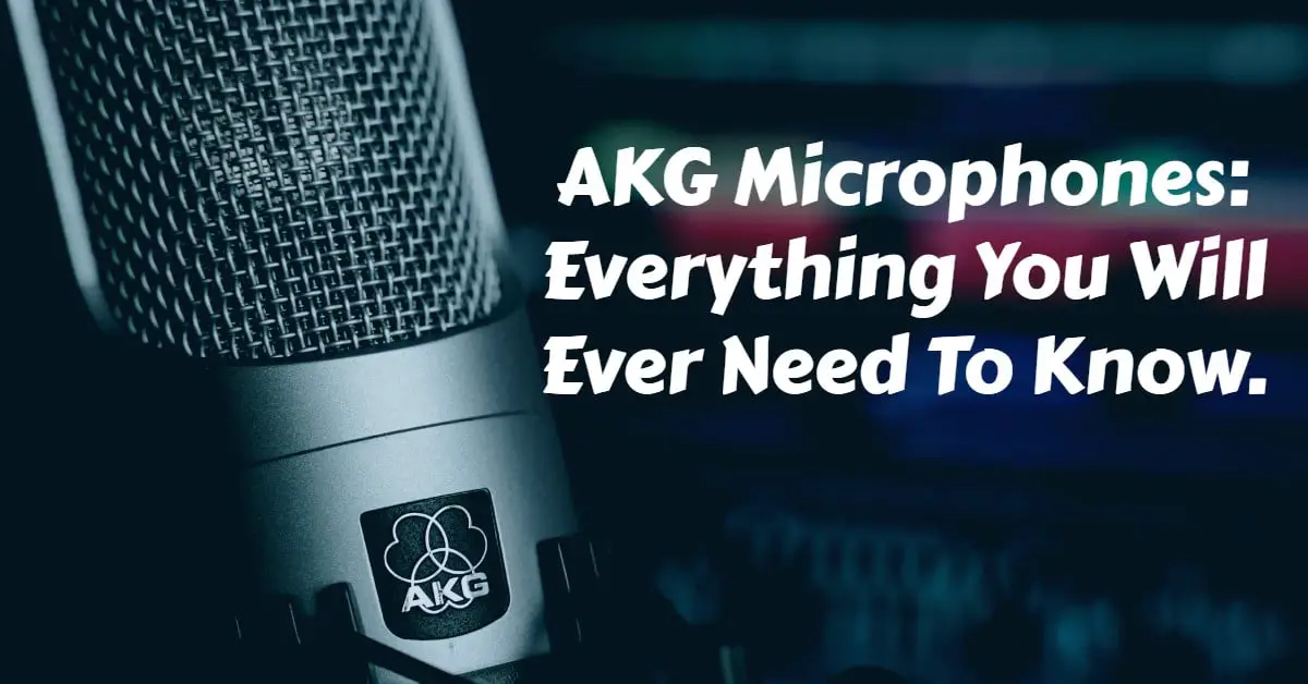 AKG Microphones: Everything You Will Ever Need To Know.